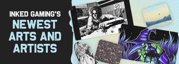 Inked Gaming’s Newest Arts and Artists of the Week