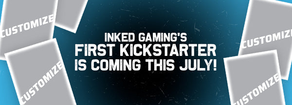 Inked Gaming’s first Kickstarter is coming this July! (and we're bring