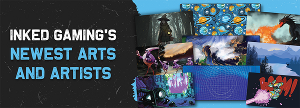 Inked Gaming’s Newest Arts and Artists