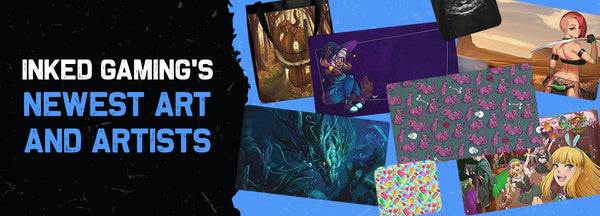 Inked Gaming’s Newest Arts and Artists