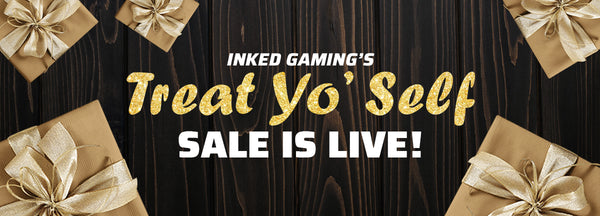 Inked Gaming’s Treat Yo’ Self sale is live!