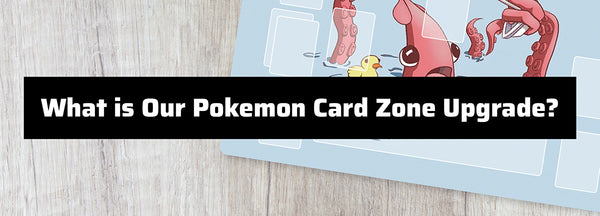 What is Our Pokemon Card Zone Upgrade? – Inked Gaming